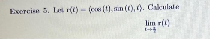 Solved Exercise 5. Let r(t)= cos(t),sin(t),t . Calculate | Chegg.com
