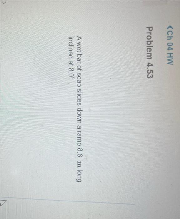 Solved A wet bar of soap slides down a ramp 8.6 m long | Chegg.com