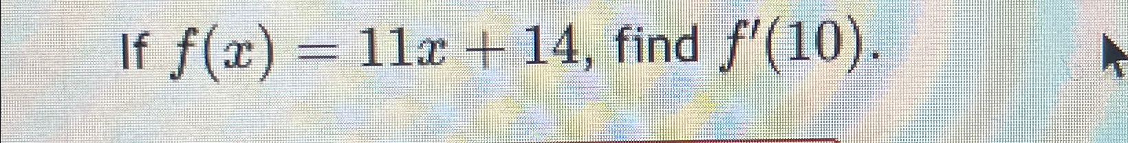 Solved If f(x)=11x+14, ﻿find f'(10) | Chegg.com