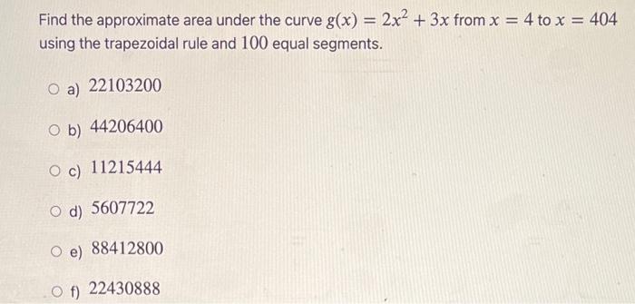 Solved Find the approximate area under the curve g(x)=2x2+3x | Chegg.com