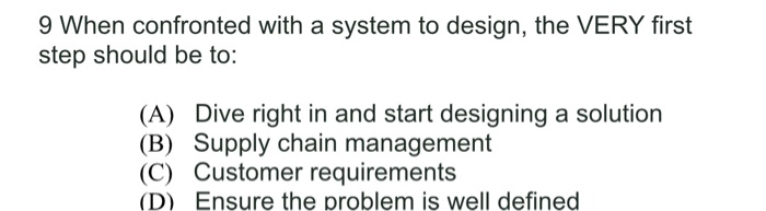 Solved 9 When confronted with a system to design, the VERY | Chegg.com
