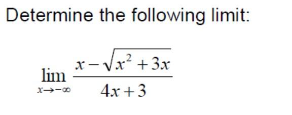 Solved Determine the following limit: limx→−∞4x+3x−x2+3x | Chegg.com