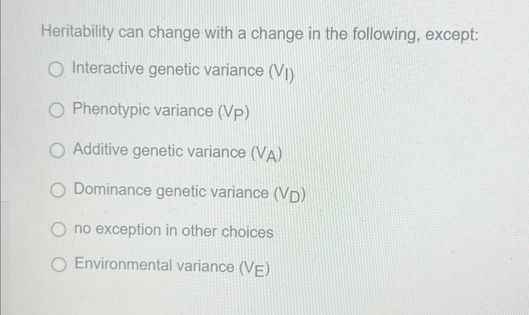 Solved Heritability can change with a change in the | Chegg.com