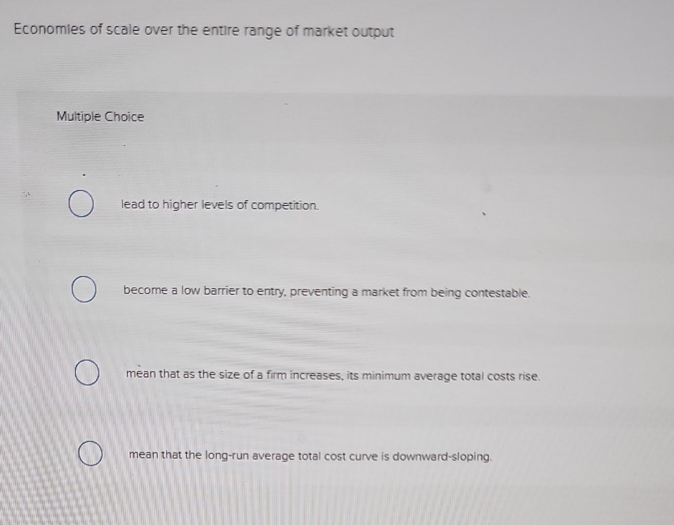Solved Economies of scale over the entire range of market | Chegg.com