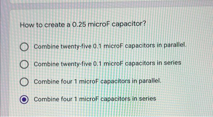 Solved How to create a 0.25 microF capacitor? O Combine | Chegg.com
