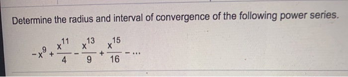 Solved Determine the radius and interval of convergence of | Chegg.com