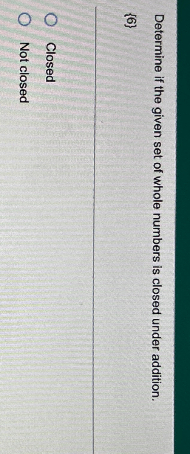 Solved Determine if the given set of whole numbers is closed | Chegg.com