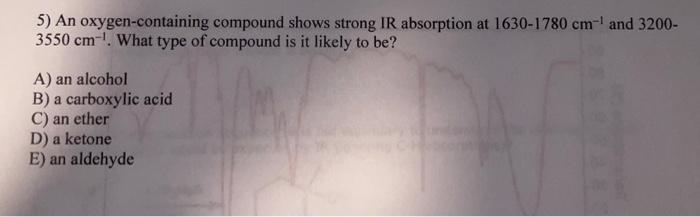 Solved 5) An oxygen-containing compound shows strong IR | Chegg.com