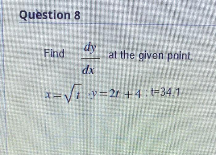 Solved Find dxdy at the given point. x=t,y=2t+4;t=34.1 | Chegg.com