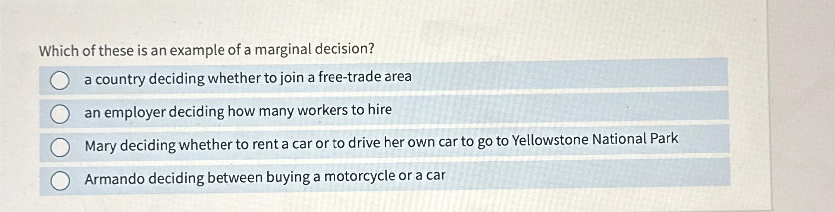 Solved Which of these is an example of a marginal decision?a | Chegg.com