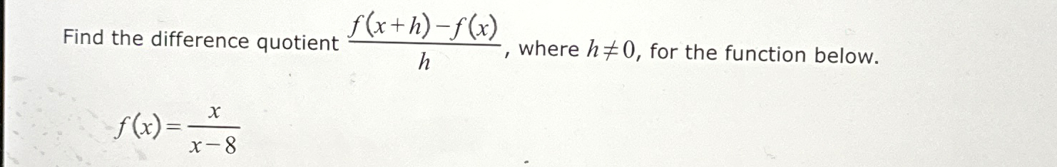Solved Find the difference quotient f(x+h)-f(x)h, ﻿where | Chegg.com