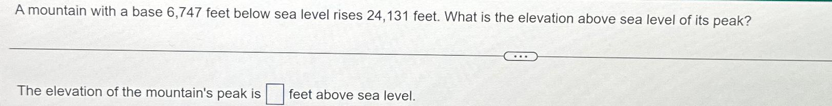 Solved A mountain with a base 6,747 ﻿feet below sea level | Chegg.com