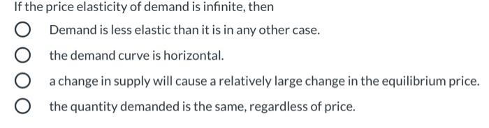 Solved If the price elasticity of demand is infinite, then | Chegg.com