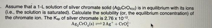 Solved Assume that a 1- L solution of silver chromate solid | Chegg.com
