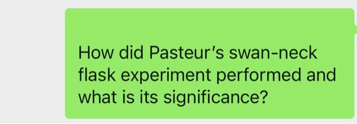 [Solved]: How did Pasteur's swan-neck flask experiment
