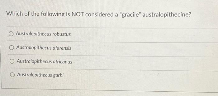 Solved Which of the following is NOT considered a "gracile" | Chegg.com