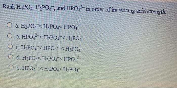 Solved Rank H3PO4, H2PO4, and HPO42- in order of increasing | Chegg.com