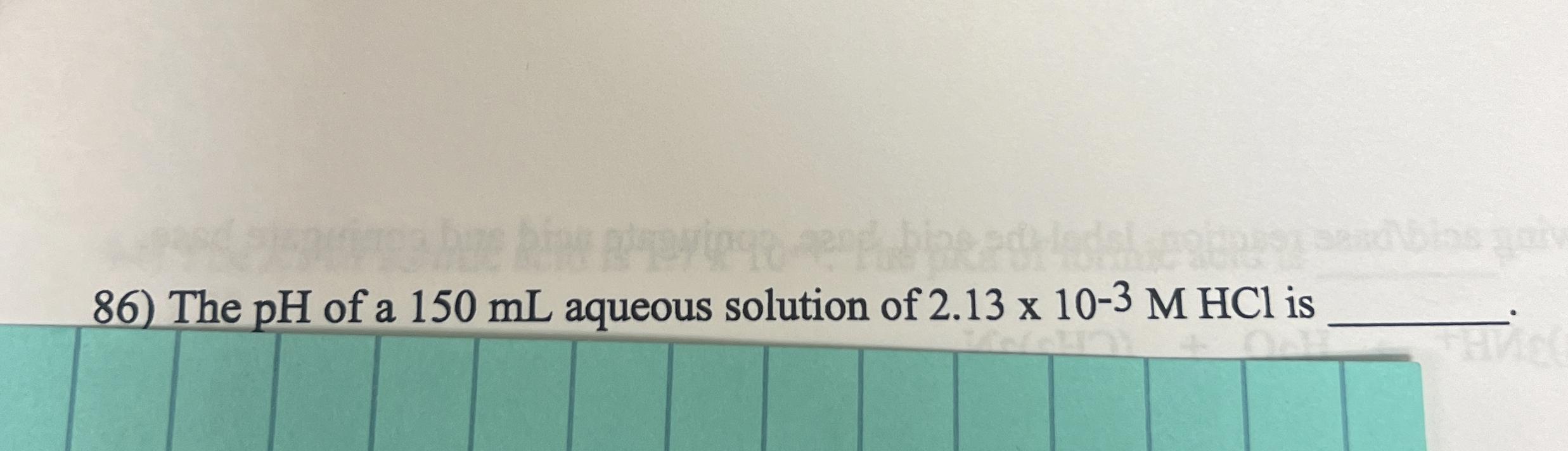 Solved The pH of a 150 ﻿mL aqueous solution of 2.13×10-3MHCl | Chegg.com