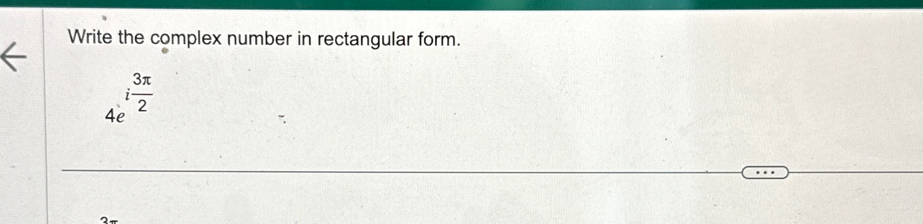 Solved Write the complex number in rectangular form.4ei3π2 | Chegg.com