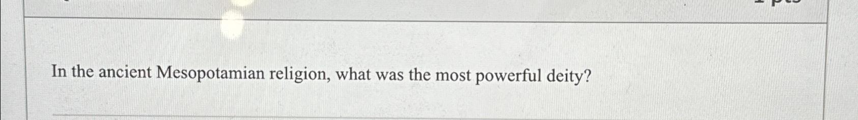 Solved In the ancient Mesopotamian religion, what was the | Chegg.com