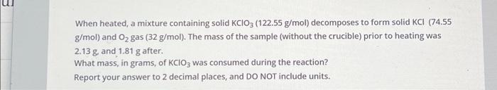 Solved When heated, a mixture containing solid KClO3(122.55 | Chegg.com