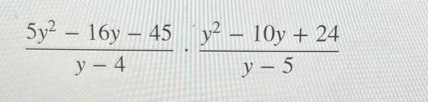 Solved 5y2-16y-45y-4*y2-10y+24y-5 | Chegg.com