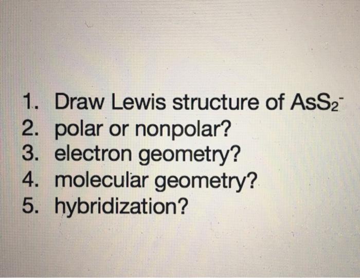 Solved 1. Draw Lewis structure of AsS2 2. polar or nonpolar? | Chegg.com
