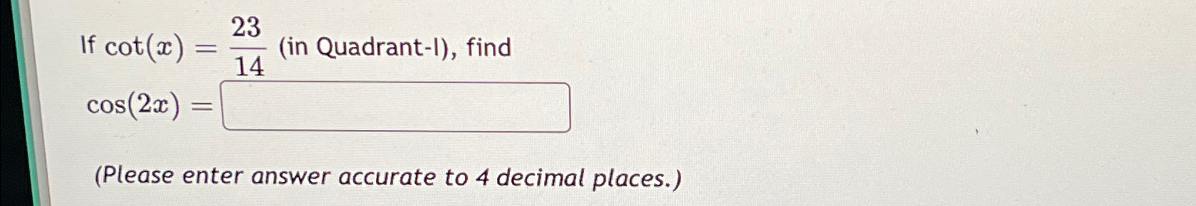 Solved If cot(x)=2314 (in Quadrant-I), ﻿findcos(2x)=(Please | Chegg.com