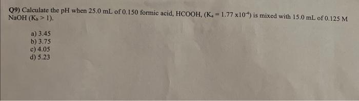 Solved Q9) Calculate the pH when 25.0 mL of 0.150 formic | Chegg.com
