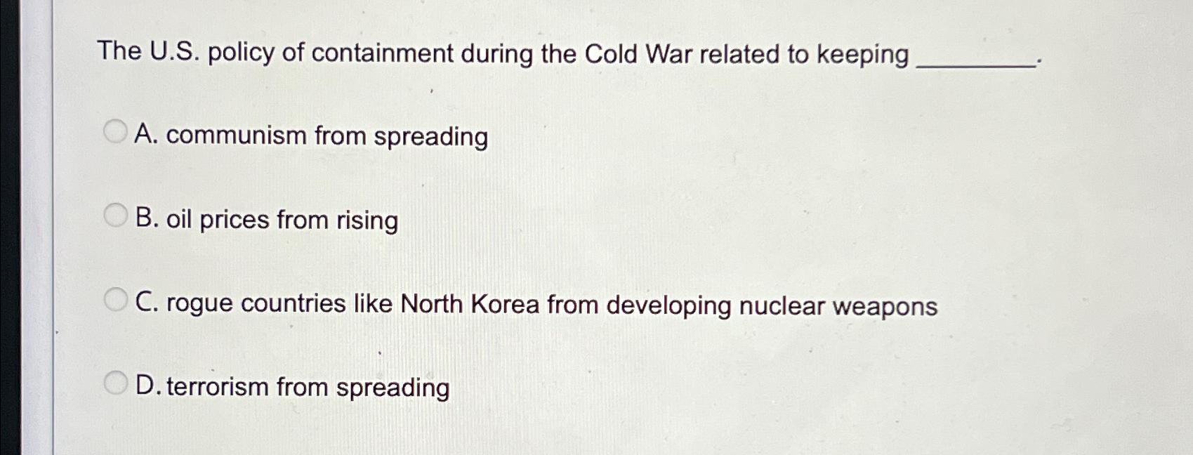 Solved The U.S. ﻿policy of containment during the Cold War | Chegg.com