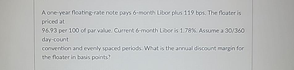 Solved A one-year floating-rate note pays 6 -month Libor | Chegg.com