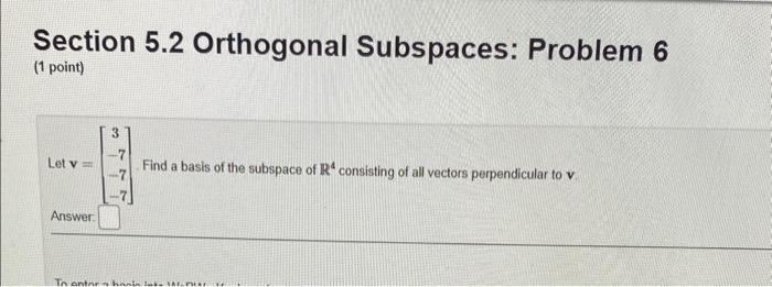 Solved Section 5.2 Orthogonal Subspaces: Problem 6 (1 point) | Chegg.com