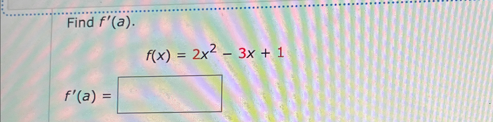 Solved Find f'(a)f(x)=2x2-3x+1f'(a)= | Chegg.com