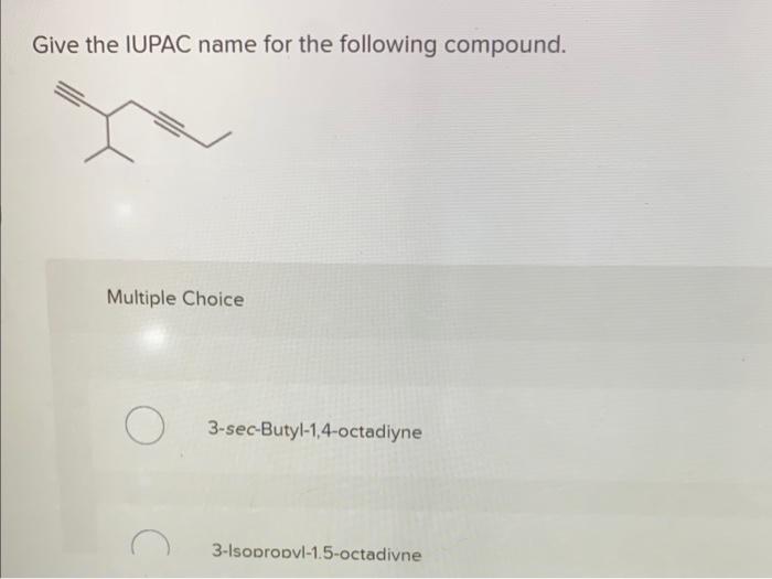 Solved Give the IUPAC name for the following compound. | Chegg.com