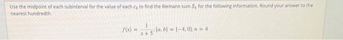 Solved Use the midpoint of each subinterval for the value of | Chegg.com
