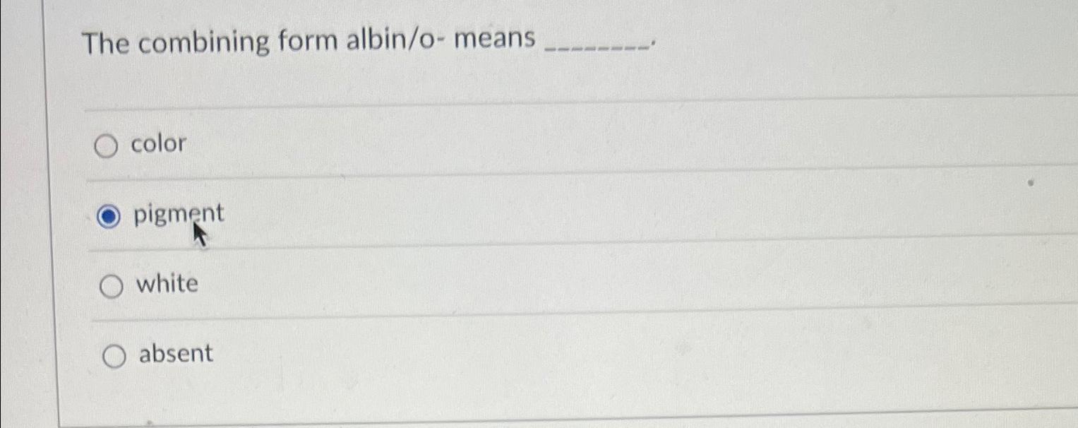 Solved The combining form albin/o- | Chegg.com
