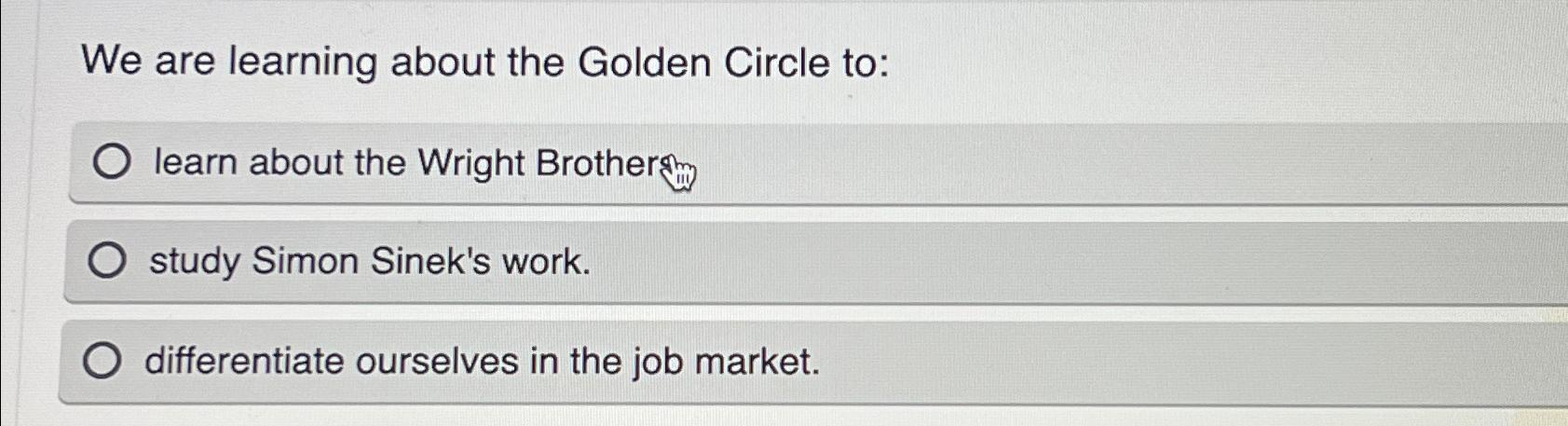Solved We are learning about the Golden Circle to:learn | Chegg.com