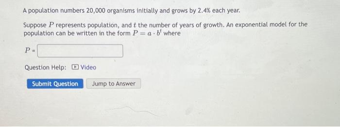 Solved A population numbers 20,000 organisms initially and | Chegg.com
