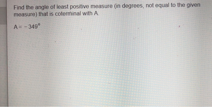 Solved Find the angle of least positive measure in degrees, | Chegg.com