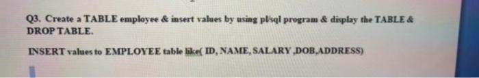 Solved Q3. Create a TABLE employee \& insert values by using | Chegg.com