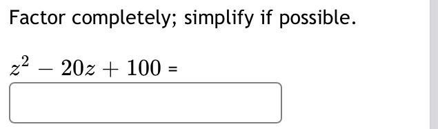 Solved Factor completely; simplify if possible.z2-20z+100= | Chegg.com