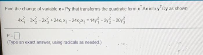 Solved Find the change of variable x =Py that transforms the | Chegg.com