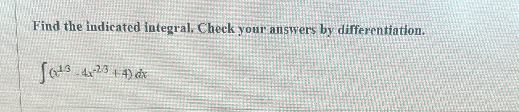 Solved Find the indicated integral. Check your answers by | Chegg.com