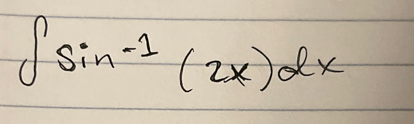 Solved Use integration by parts to evaulate ∫﻿﻿sin-1(2x)dx | Chegg.com