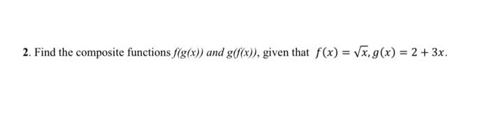 Solved 2. Find the composite functions f(g(x)) and g(f(x)), | Chegg.com