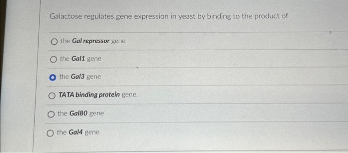 Solved Galactose regulates gene expression in yeast by | Chegg.com