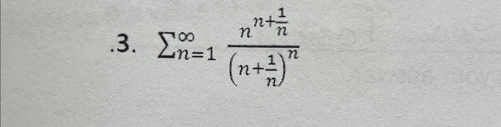Solved ∑n=1∞nn+1n(n+1n)n ﻿determine whether the series | Chegg.com