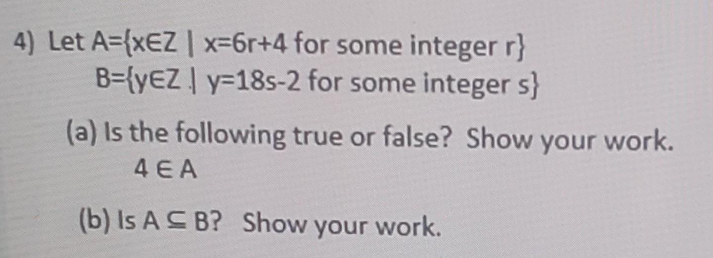 Solved 4) Let A={XEZ | X=6r+4 for some integer r} B={yEZ. | Chegg.com
