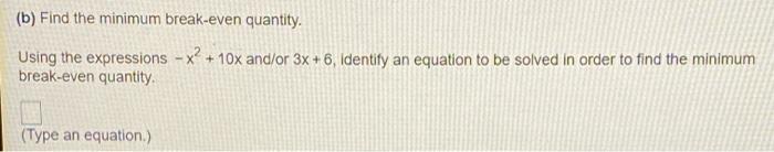 Solved (b) Find the minimum break-even quantity. Using the | Chegg.com