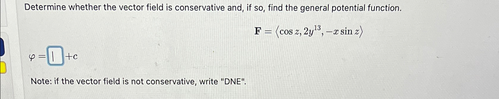 Solved Determine whether the vector field is conservative | Chegg.com
